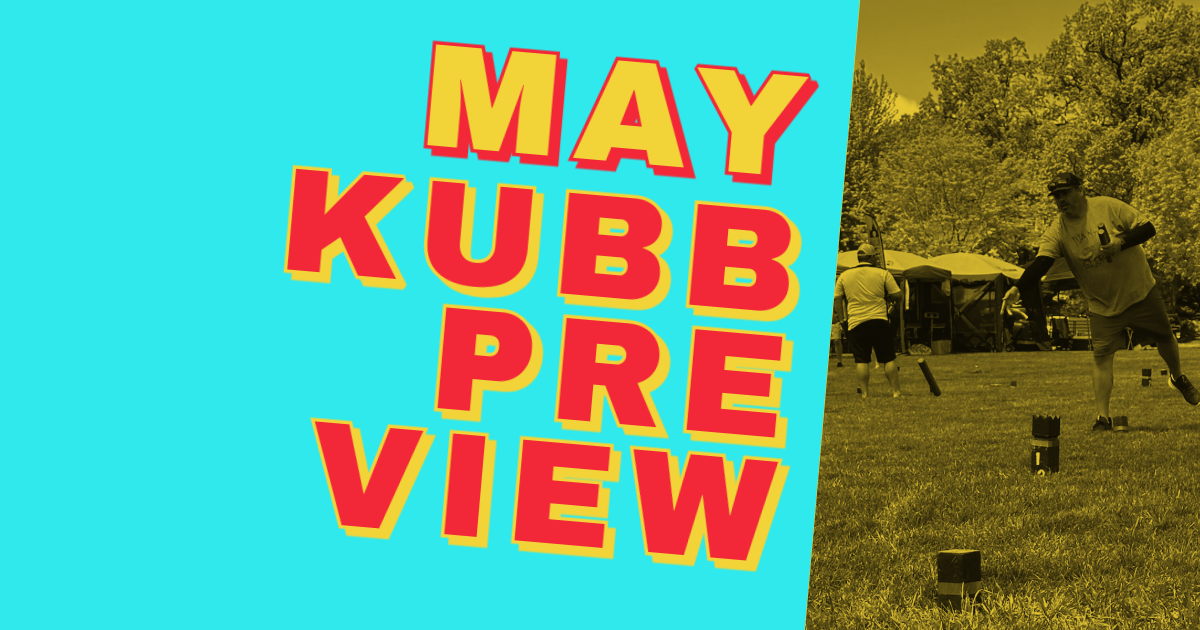 May 2025 Kubb Tournaments Preview | Kubb On